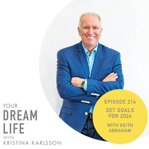 #214 - SET GOALS FOR 2024, with Keith Abraham - Your Dream Life with ...