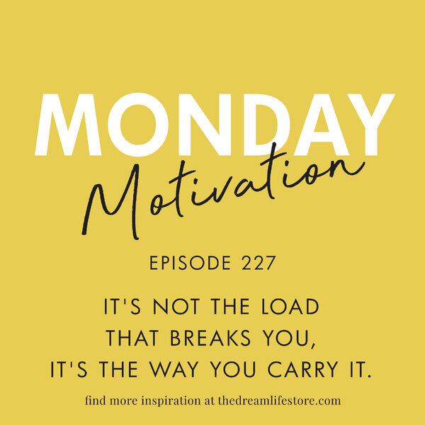 #227 - Monday Motivation: It's not the load that breaks you, it's the ...